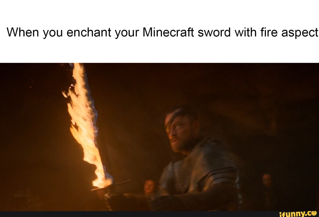 When you enchant your Minecraft sword with fire aspect - iFunny