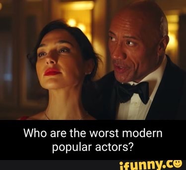 As Who are the worst modern popular actors? - iFunny