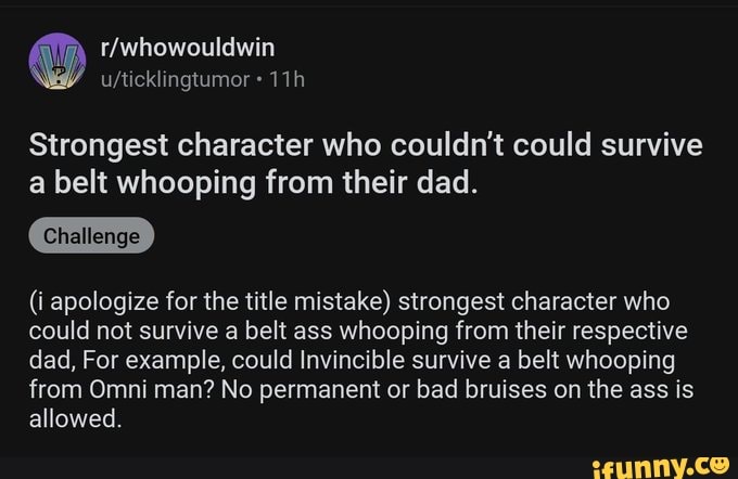 Strongest character who couldn't could survive a belt whooping from ...