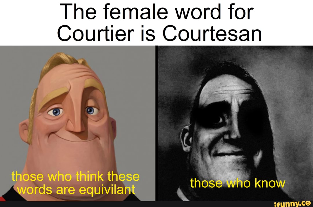 Courtesan memes. Best Collection of funny Courtesan pictures on iFunny