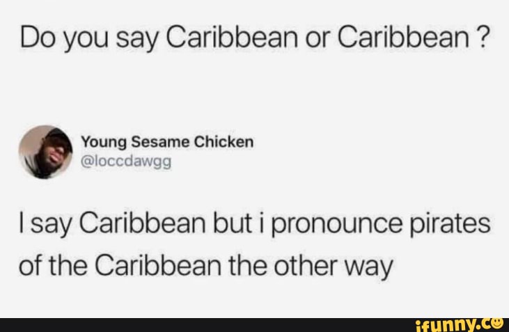 Do you say Caribbean or Caribbean I say Caribbean but i pronounce ...