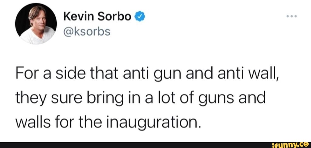 Kevin Sorbo @ @ksorbs For a side that anti gun and anti wall, they sure ...