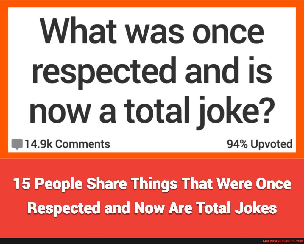 What was once respected and Is now a total joke? 14.9k Comments GA ...