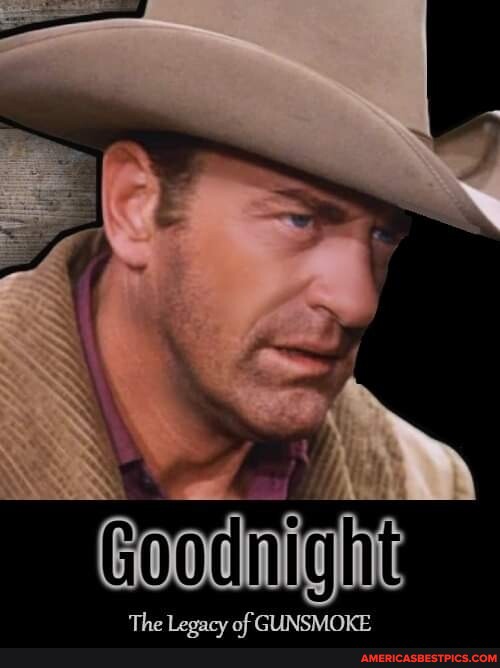 Goodnight The Legacy of GUNSMOKE - America’s best pics and videos