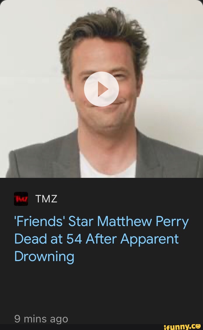 OF I I TMZ Friends' Star Matthew Perry Dead at 54 After Apparent ...