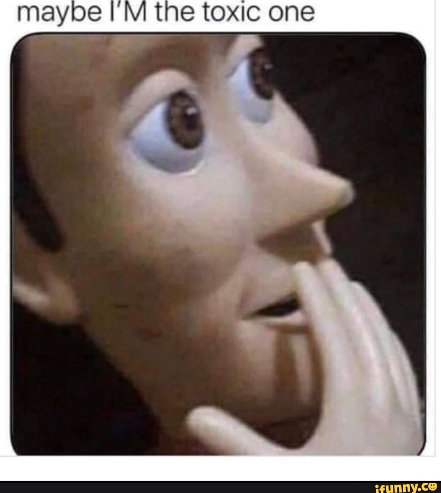 Toxic memes. Best Collection of funny Toxic pictures on iFunny