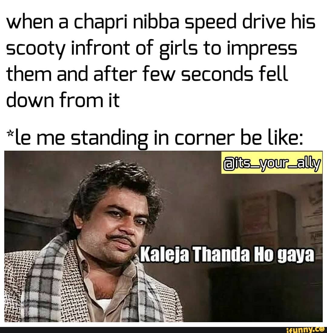 When a chapri nibba speed drive his scooty infront of girls to impress ...