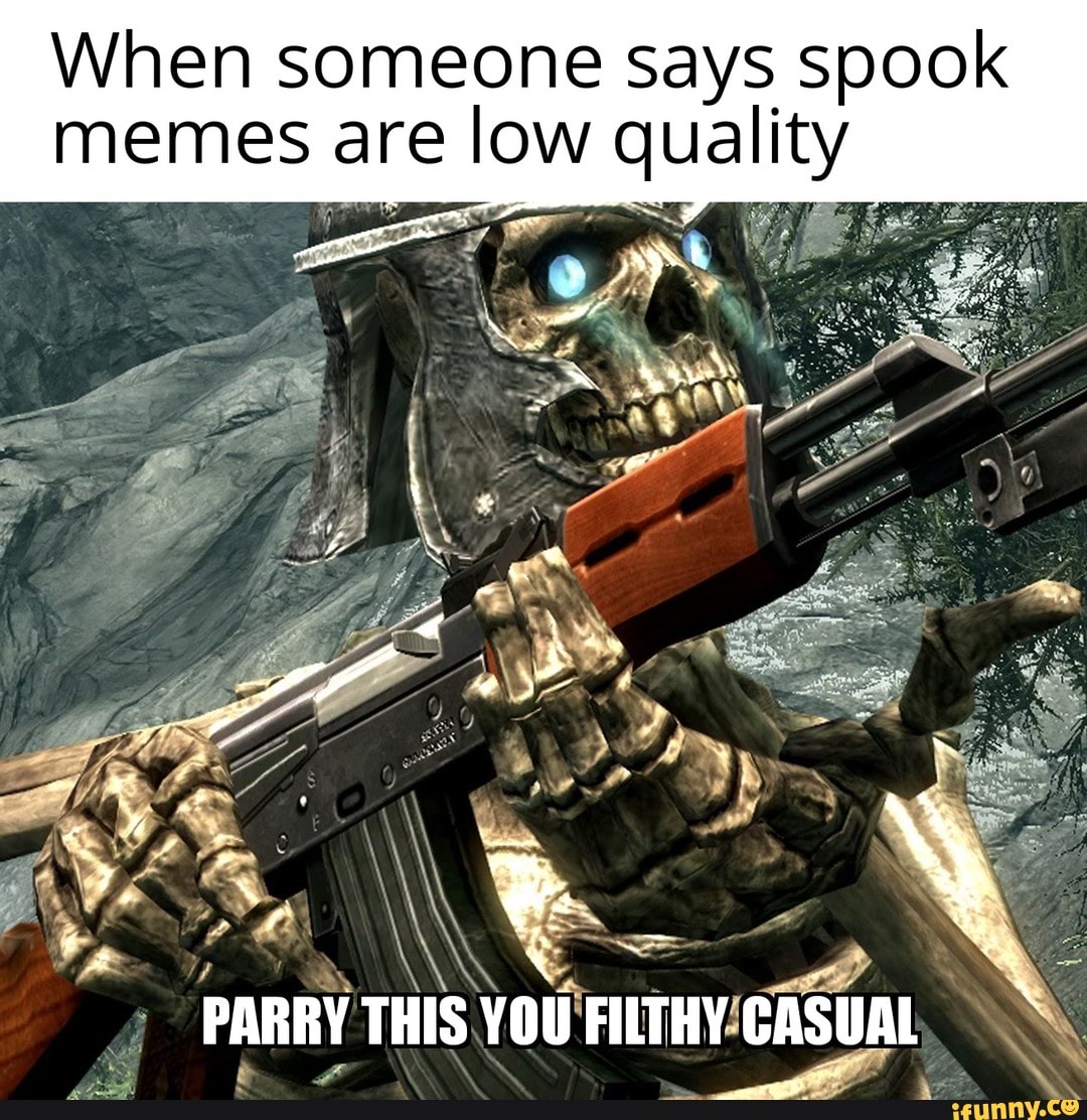 When someone says spook memes are low quality - iFunny