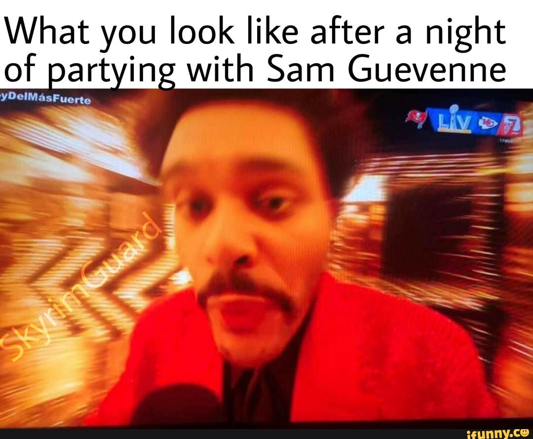 What you look like after a night of partying with Sam Guevenne ...