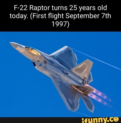 F-22 Raptor turns 25 years old today. (First flight September 1997) - )