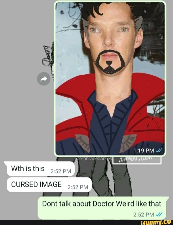 Wth is this CURSED IMAGE 5.55 pyy le Y I Dont talk about Doctor Weird ...