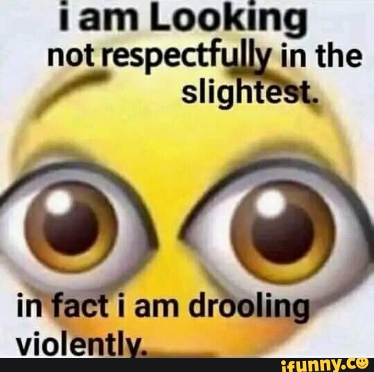 Drooling memes. Best Collection of funny Drooling pictures on iFunny