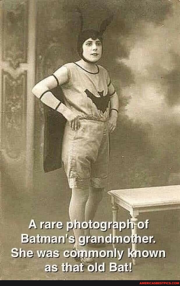A rare photograph: of Batman's grandmother. ohe was comimently known as ...