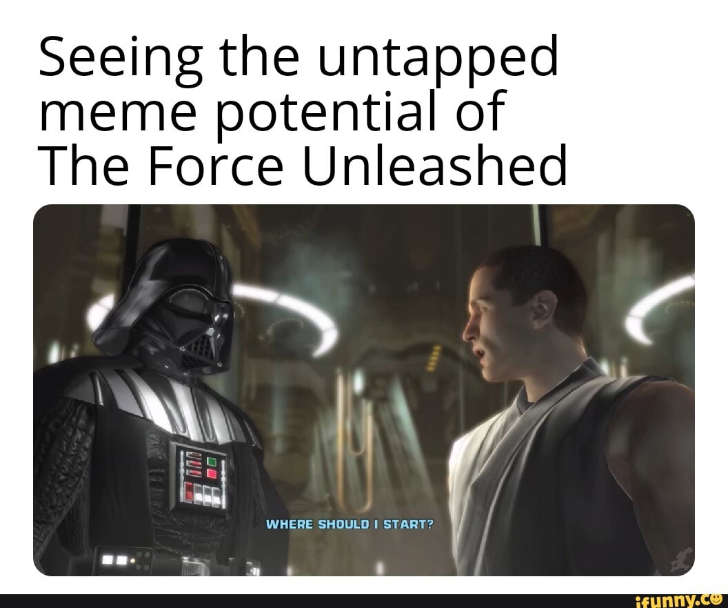 Seeing the untapped meme potential of The Force Unleashed - )
