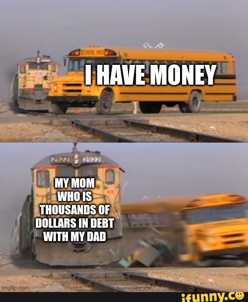 All my memes 1/42 - I HAVE MONEY MY MOM WHOIS THOUSANDS OF DOLLARS IM ...