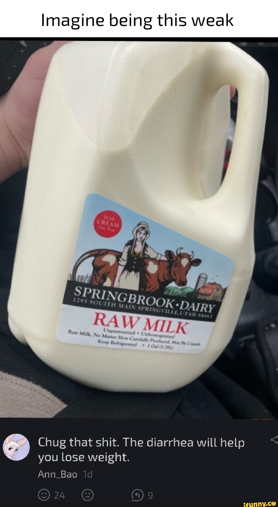 Imagine being this weak I I I I I I I DAIRY J Chug that shit. The ...