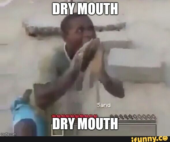 Drymouth memes. Best Collection of funny Drymouth pictures on iFunny