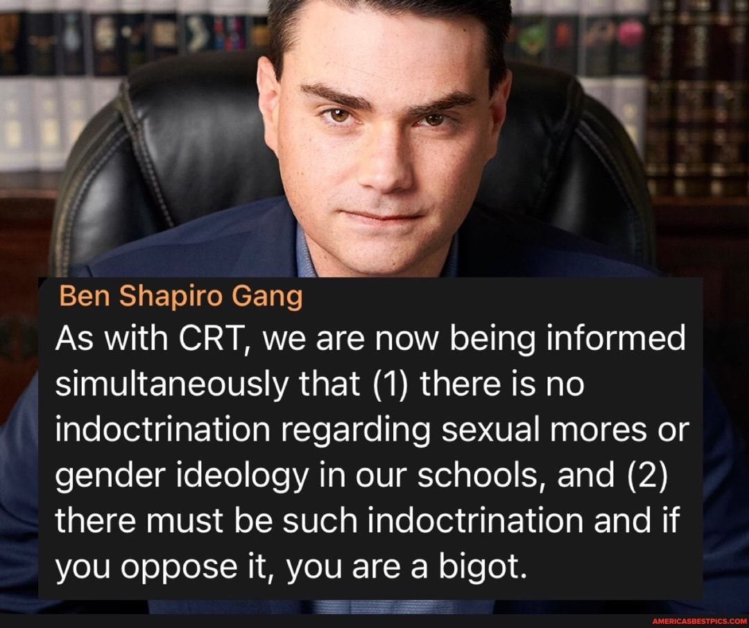 Ben Shapiro Gang As with CRT, we are now being informed simultaneously ...