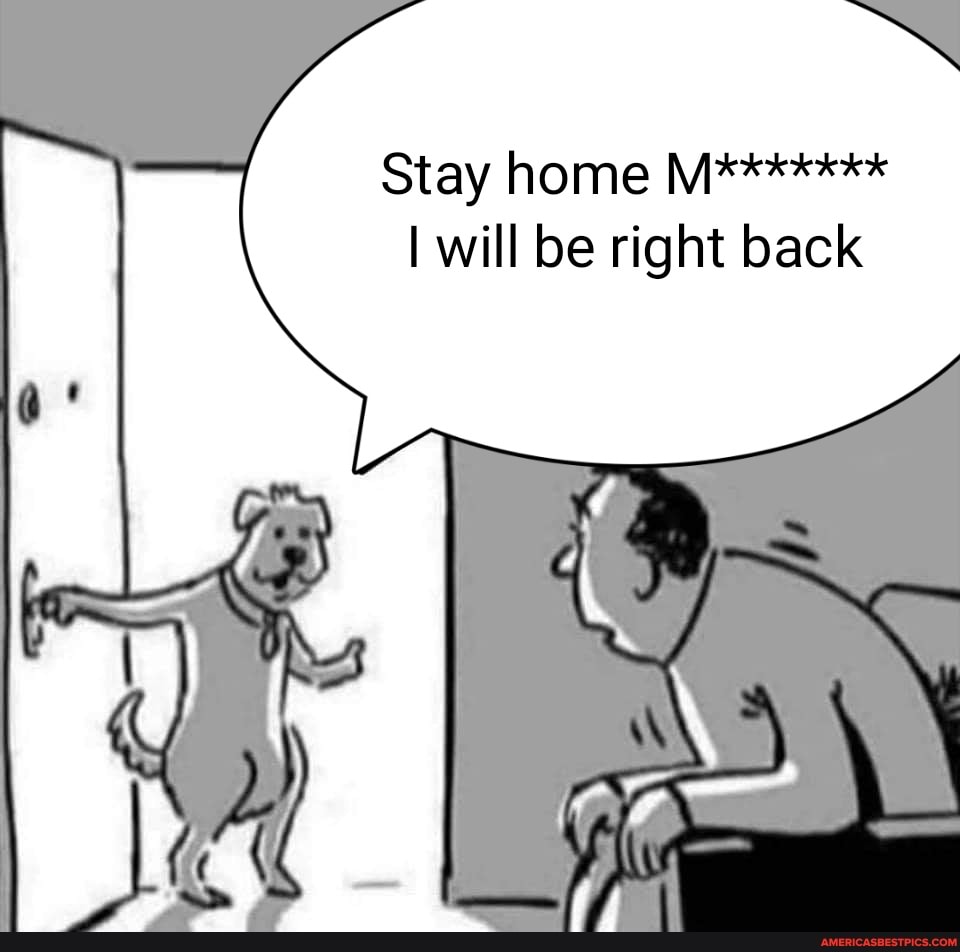 I will be right back - America’s best pics and videos