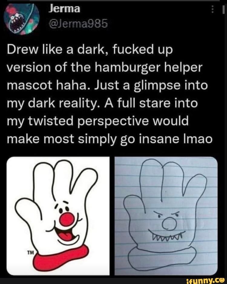 Jerma Drew like a dark, fucked up version of the hamburger helper ...