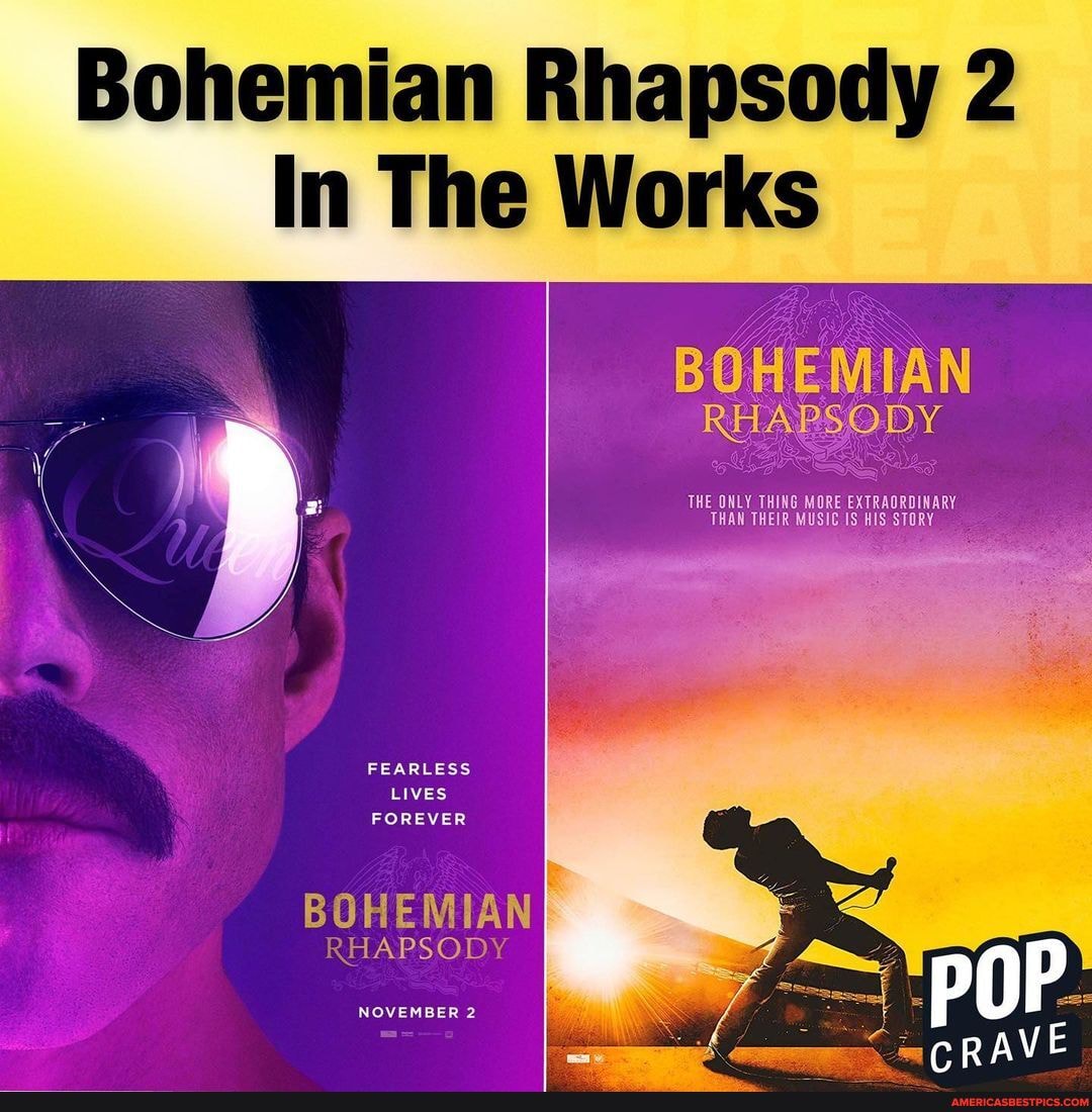 Bohemian Rhapsody 2 In The Works BOHEMIAN RHAPSODY THE ONLY THING MORE ...