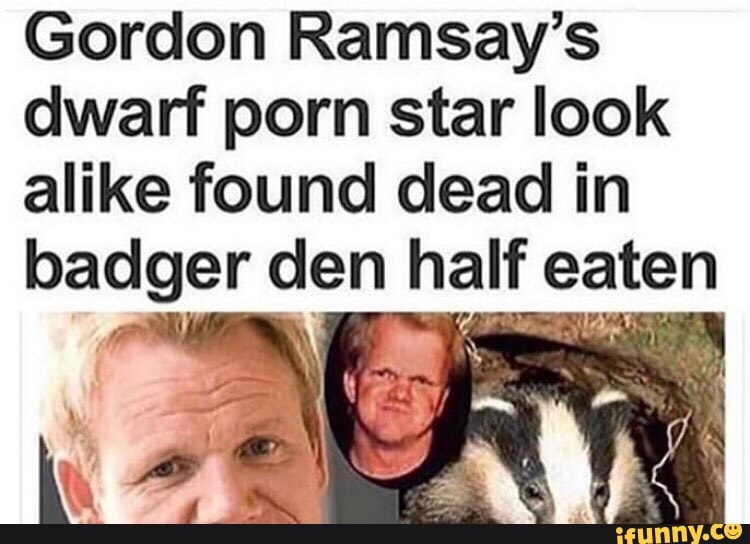Gordon Ramsay’s dwarf porn star look alike found dead in badger den ...
