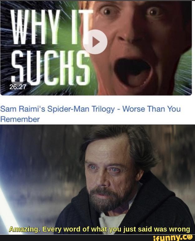 Sam Raimi's Spider-Man Trilogy - Worse Than You Remember - iFunny