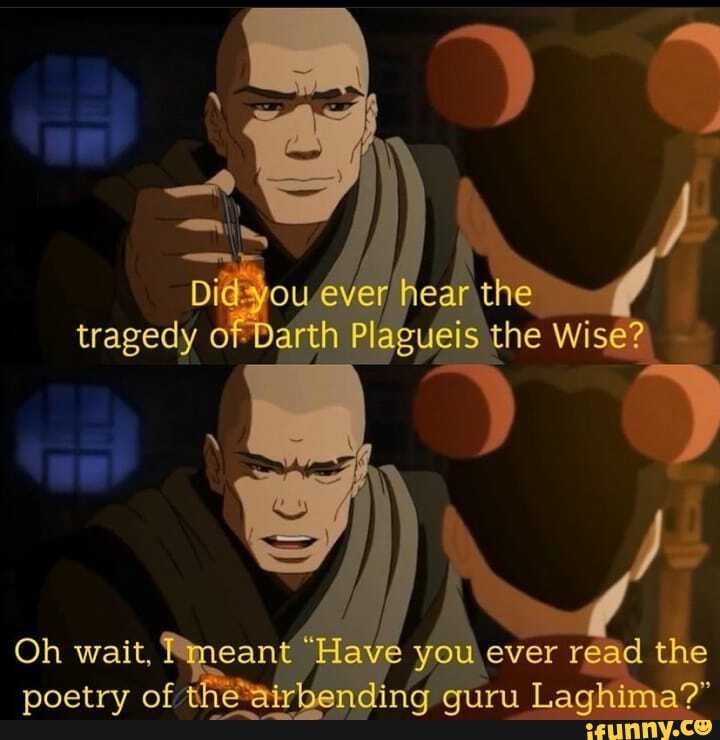 Earthe tragedy of Darth Pl ueis the Wise? Oh wait, Qeant "Hav read the ...