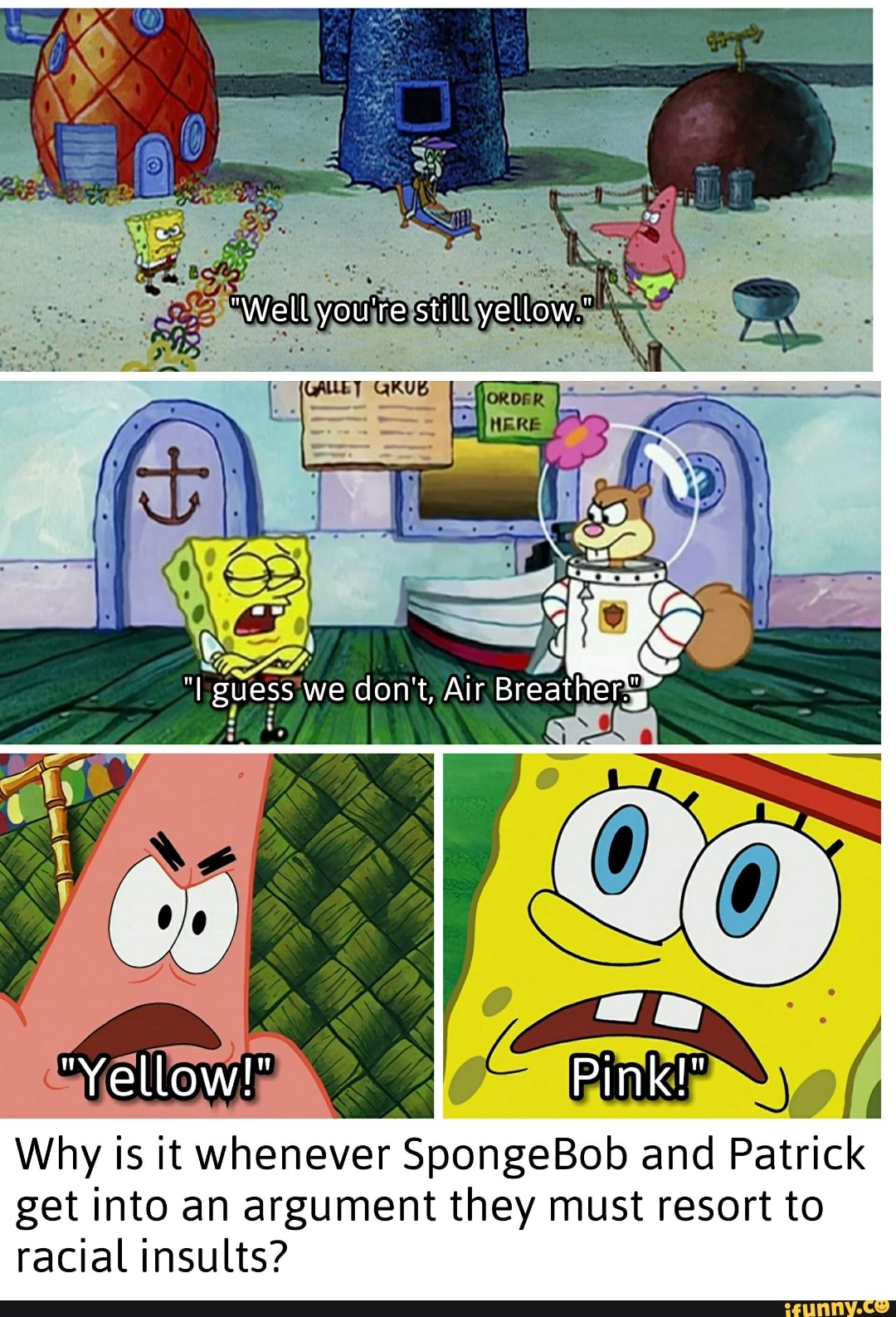 Why is it whenever SpongeBob and Patrick get into an argument they must ...