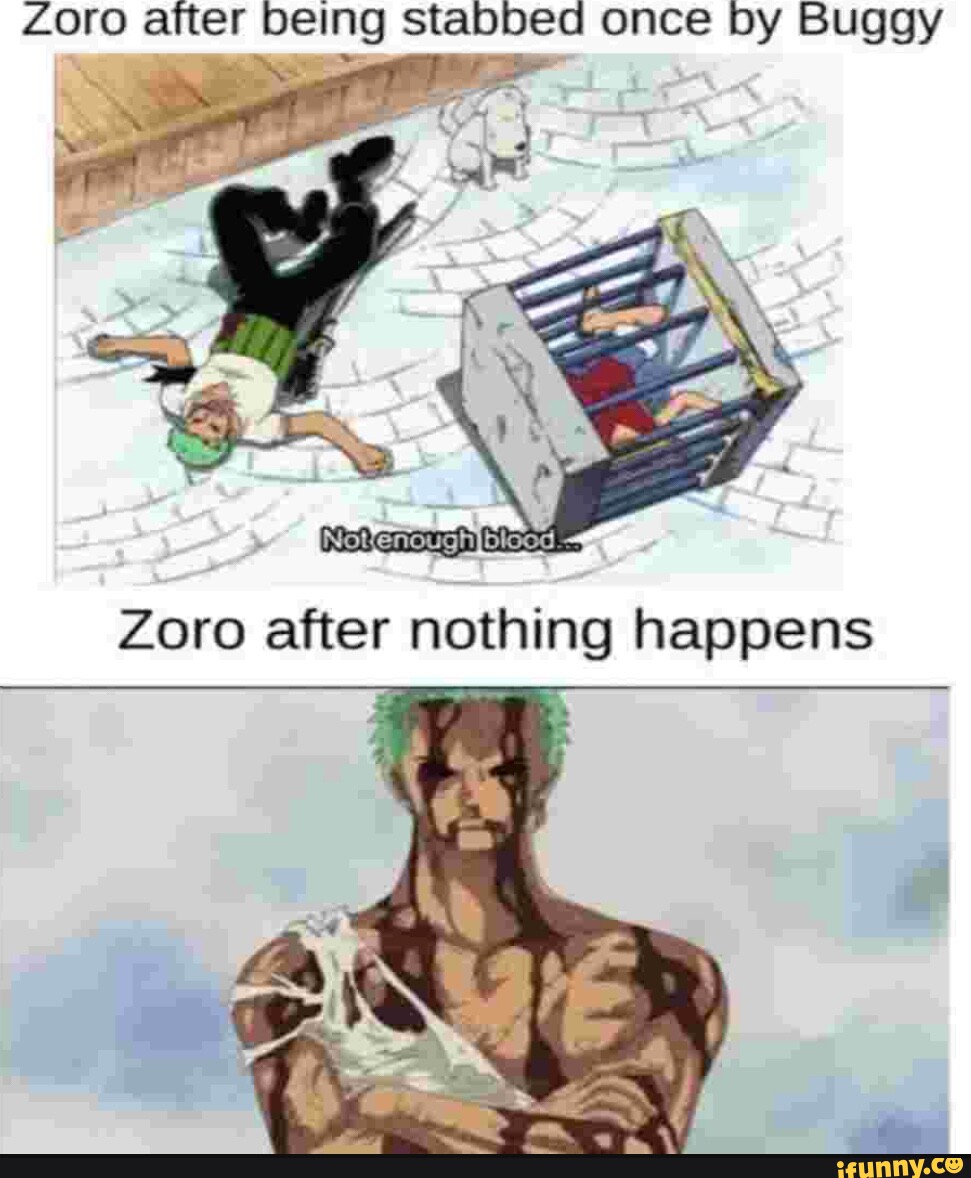 Zoro after being stabbed once by Buggy Zoro nothing happens if - iFunny