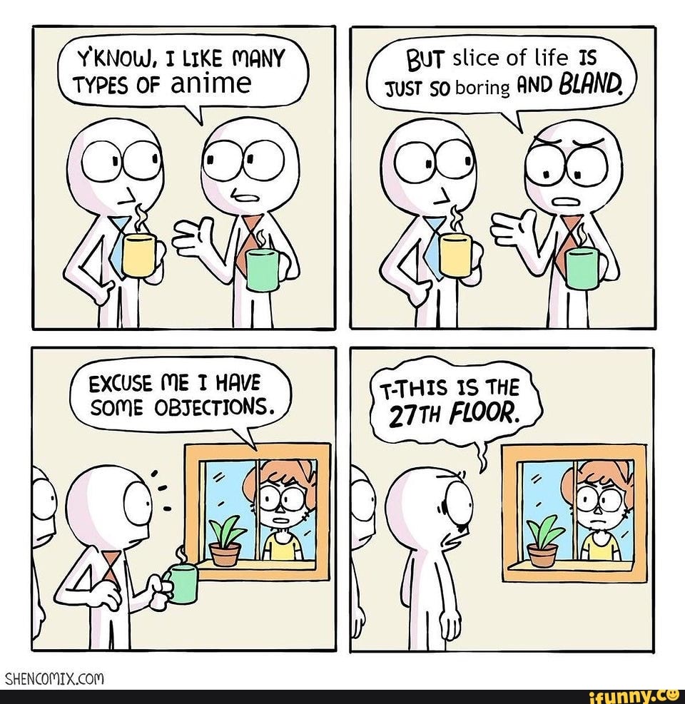 Y'KNOW, LIKE MANY BUT slice of TYPES OF anime JUST SO boring life IS ND ...