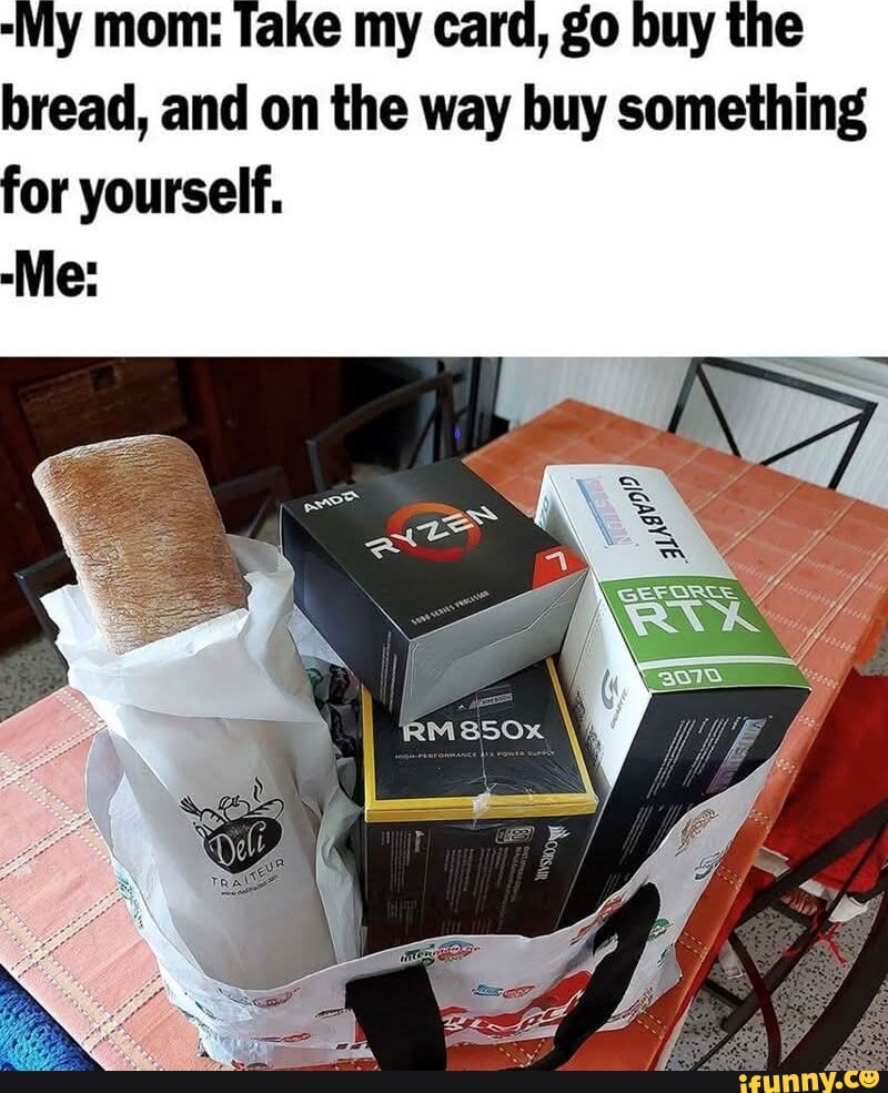 Mom: Take my card, go buy the bread, and on the way buy something for ...