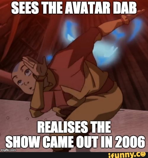 SEES THE AVATAR DAB REALISES THE - iFunny