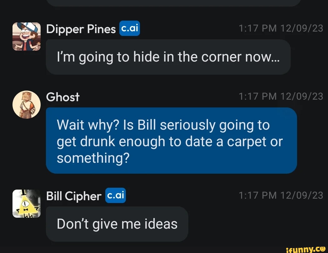 Dipper Pines I'm going to hide in the corner now... Ghost Wait why? Is ...