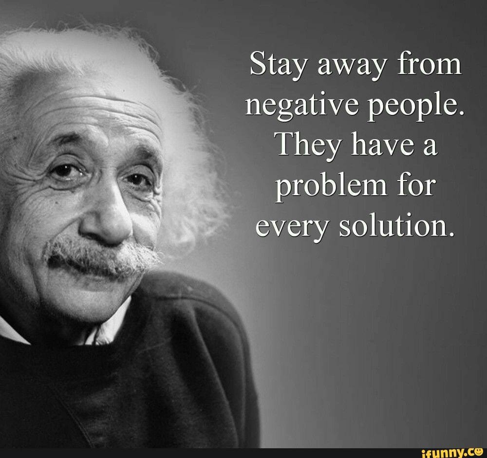 Einstein Quote - Stay away from negative people. They have a problem ...