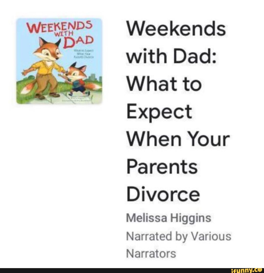 Weekends with Dad: What to Expect When Your Parents Divorce Melissa ...