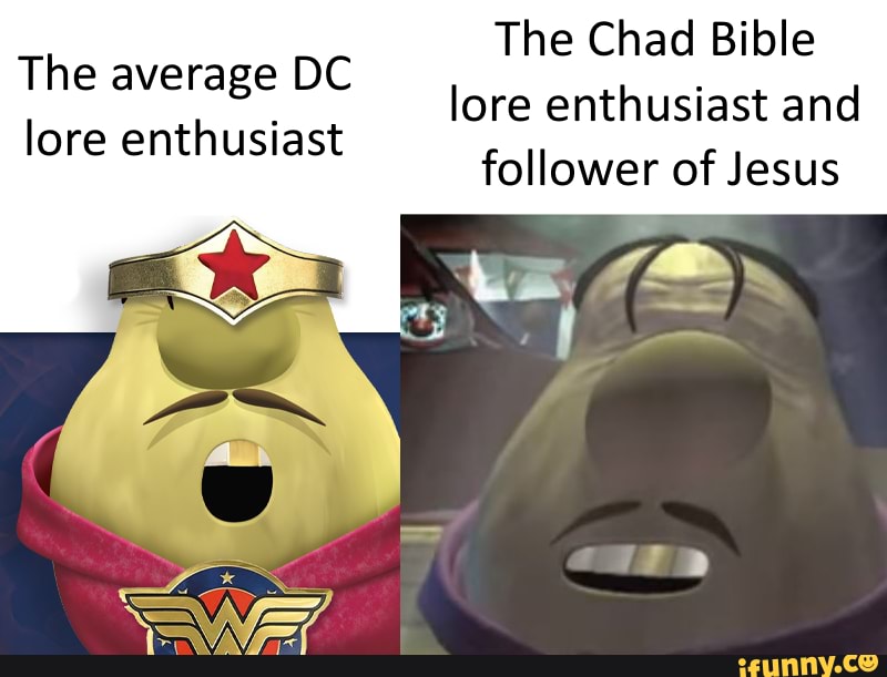 The Chad Bible lore enthusiast and follower of Jesus The average DC ...