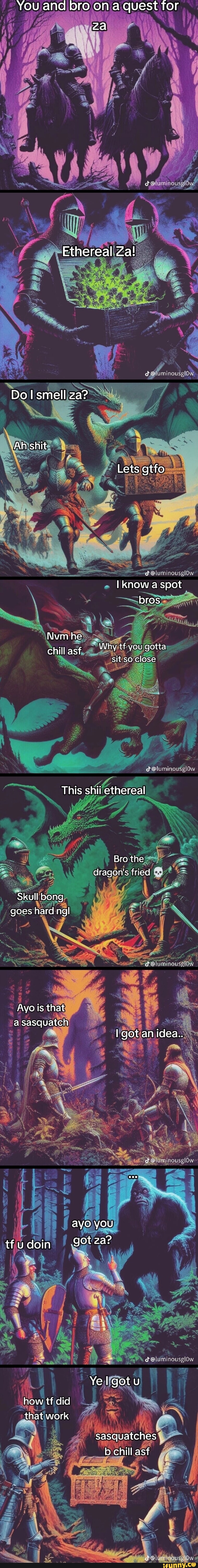 You and bro ona quest for Ethereal Za! Do I smell za? Ah shit Lets gtfo ...