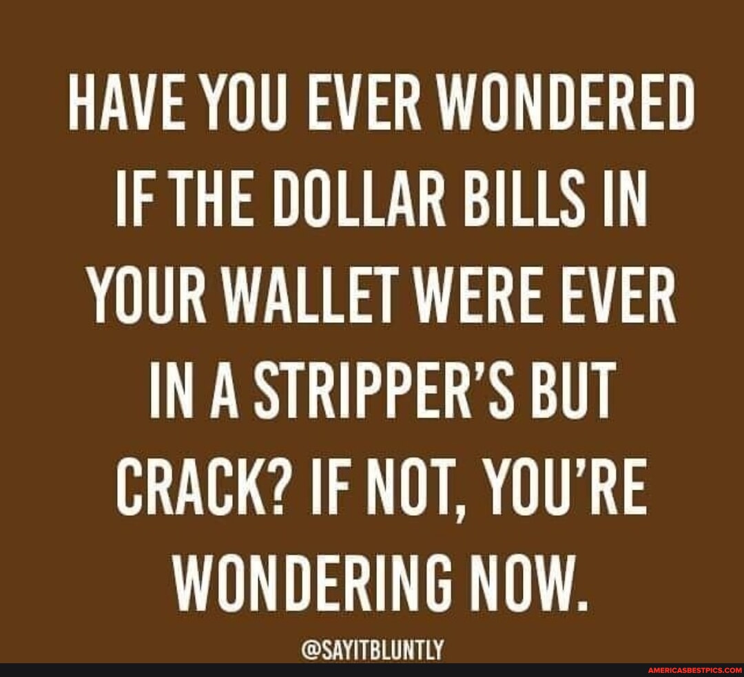 HAVE YOU EVER WONDERED IF THE DOLLAR BILLS IN YOUR WALLET WERE EVER IN ...