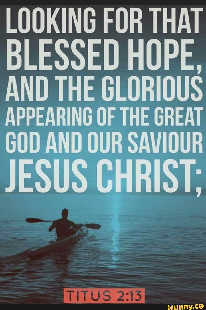 LOOKING FOR THAT BLESSED HOPE, AND THE GLORIOUS APPEARING OF THE GREAT ...