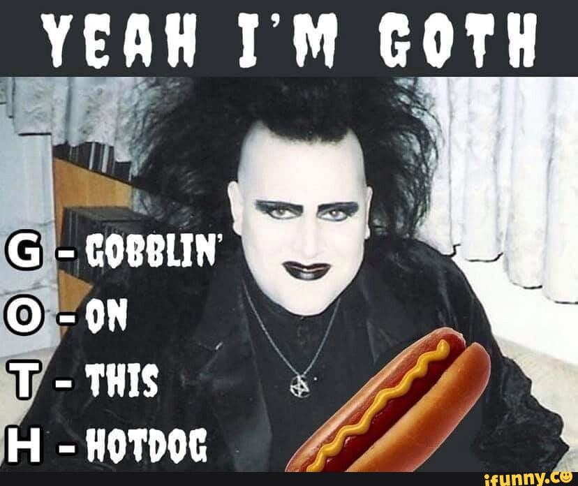 YEAH I'M GOTH Gi- GOBBLIN H - HOTDOG - iFunny Brazil