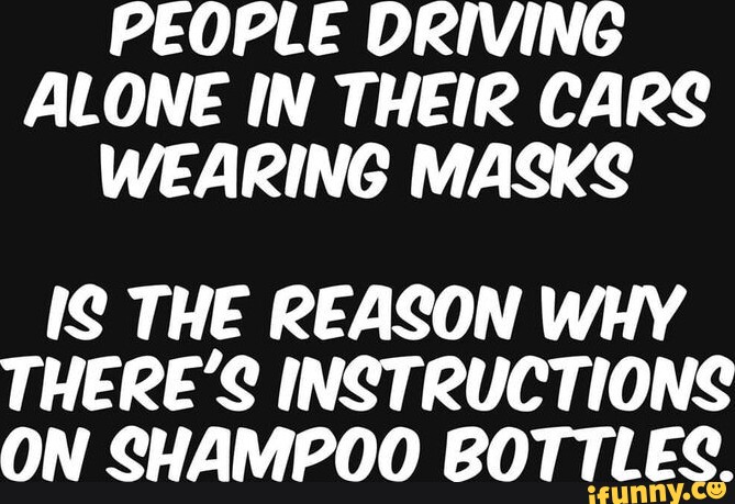 PEOPLE DRIVING ALONE IN THEIR CARS WEARING MASKS IS THE REASON WHY ...