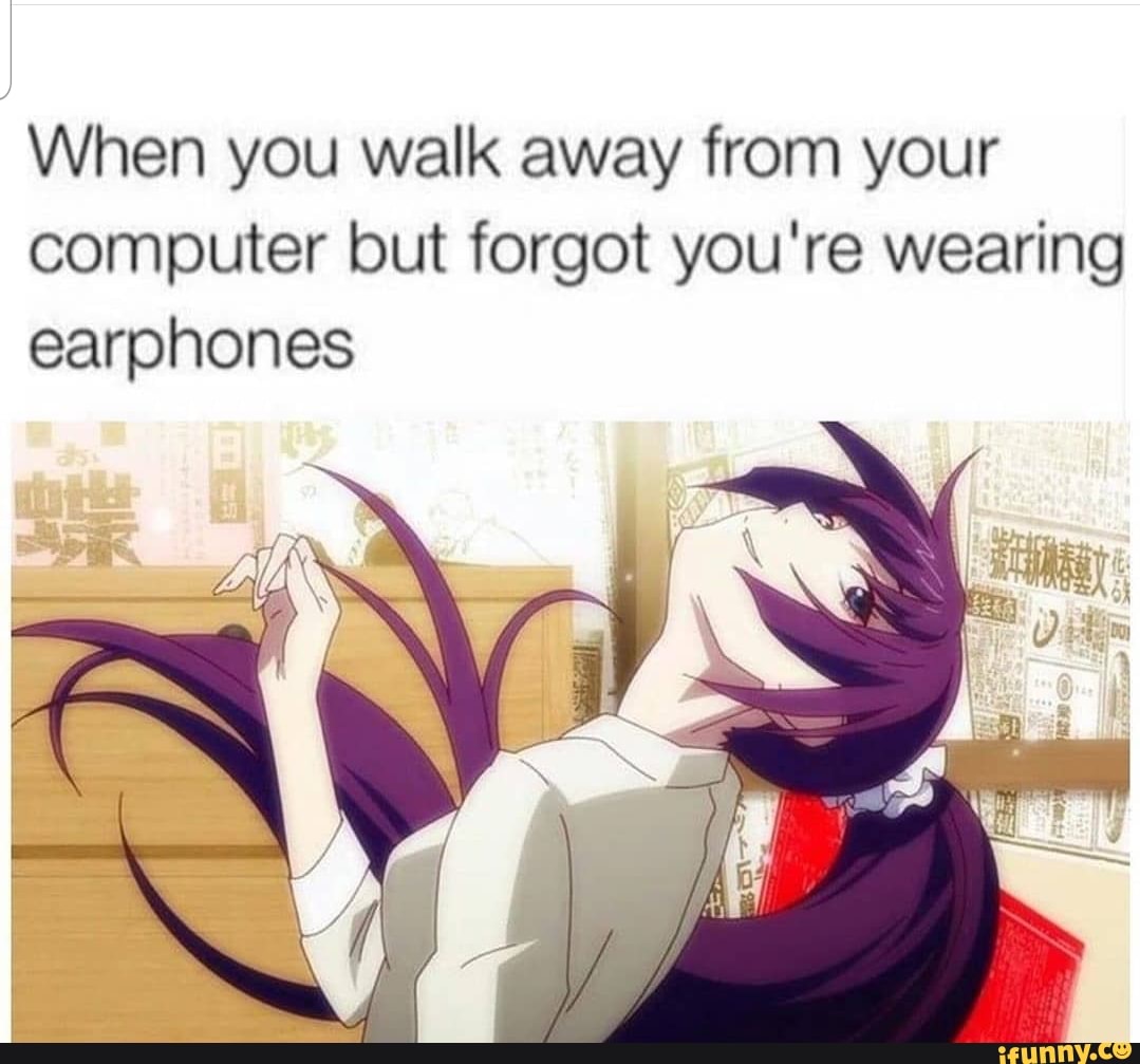 When you walk away from your computer but forgot you're wearing ...