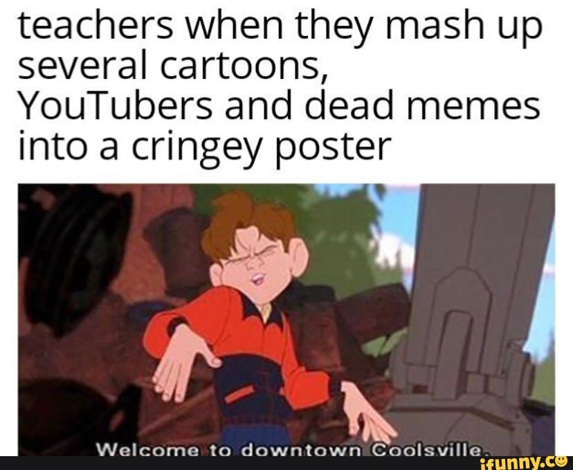 Teachers when they mash up several cartoons, YouTubers and dead memes ...