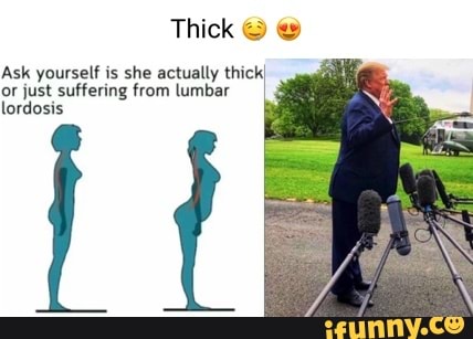 Thick Ask yourself is she actually thick or just suffering from lumbar ...