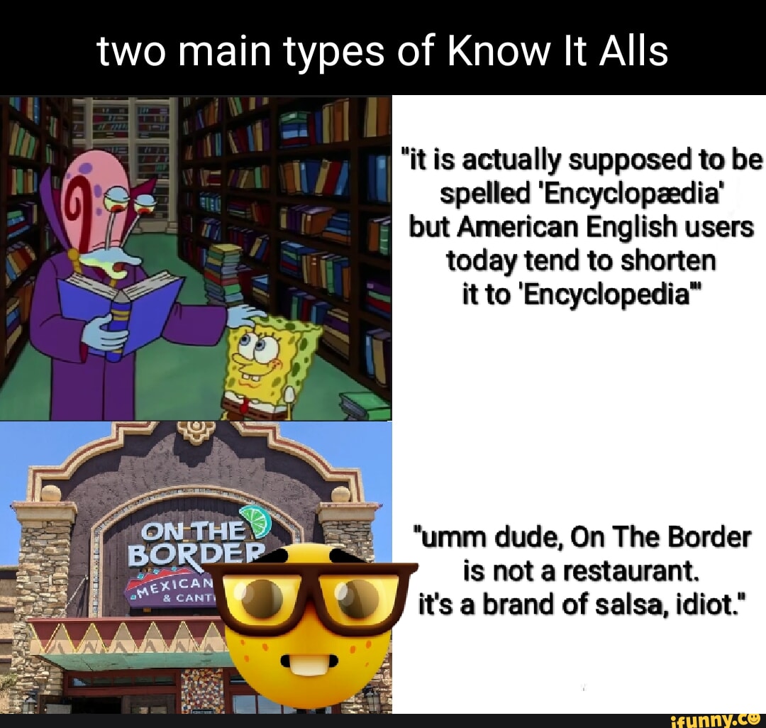 Two main types of Know It Alls "it is actually supposed to be spelled ...