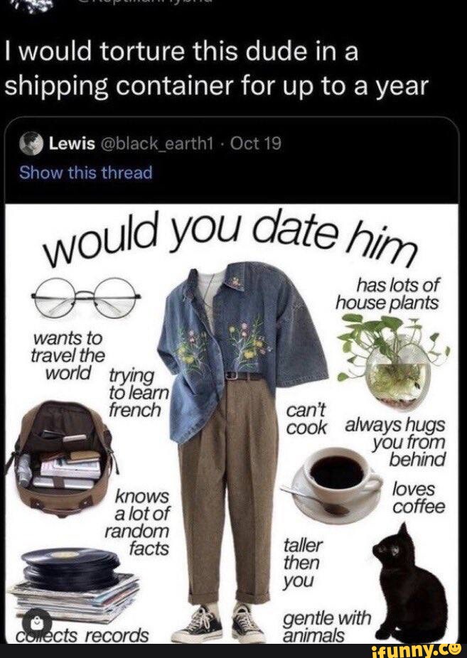 I would torture this dude in a shipping container for up to a year ...