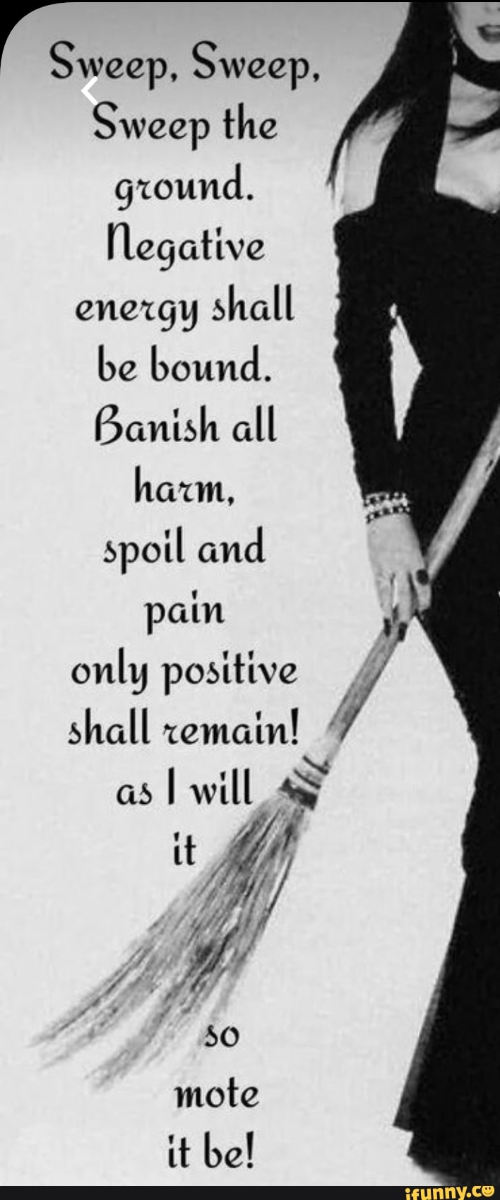 Sweep, Sweep, Sweep the ground, Negative energy shall be bound. Banish ...