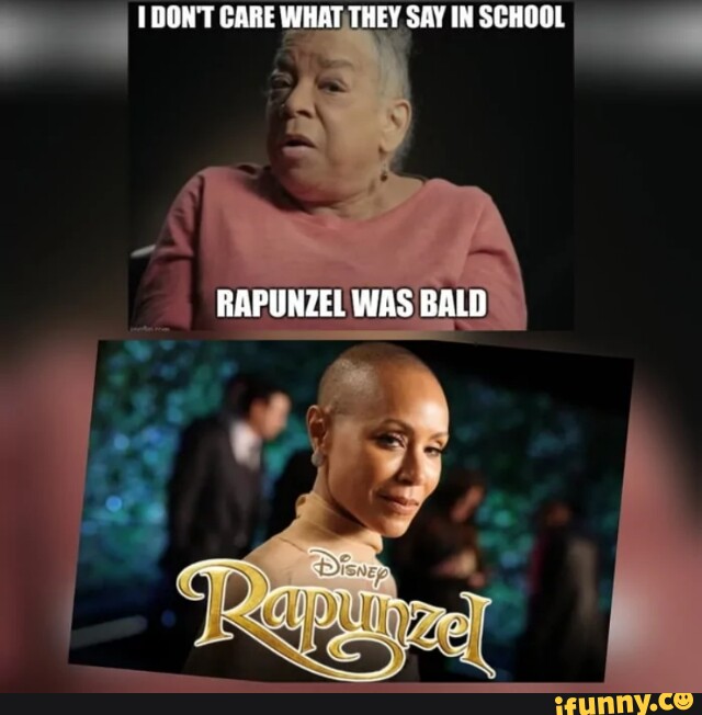 {DON'T CARE WHAT THEY SAY IN SCHOOL RAPUNZEL WAS BALD - iFunny