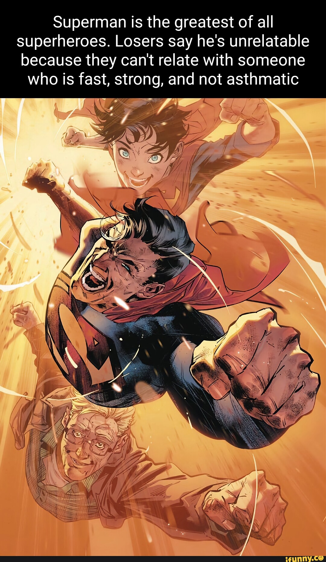 Superman is the greatest of all superheroes. Losers say he's ...